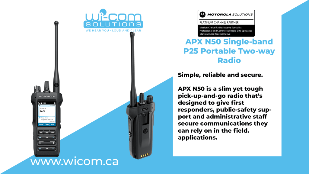 APX N50 SINGLE-BAND P25 PORTABLE TWO-WAY RADIO - Wi-Com Solutions Inc.